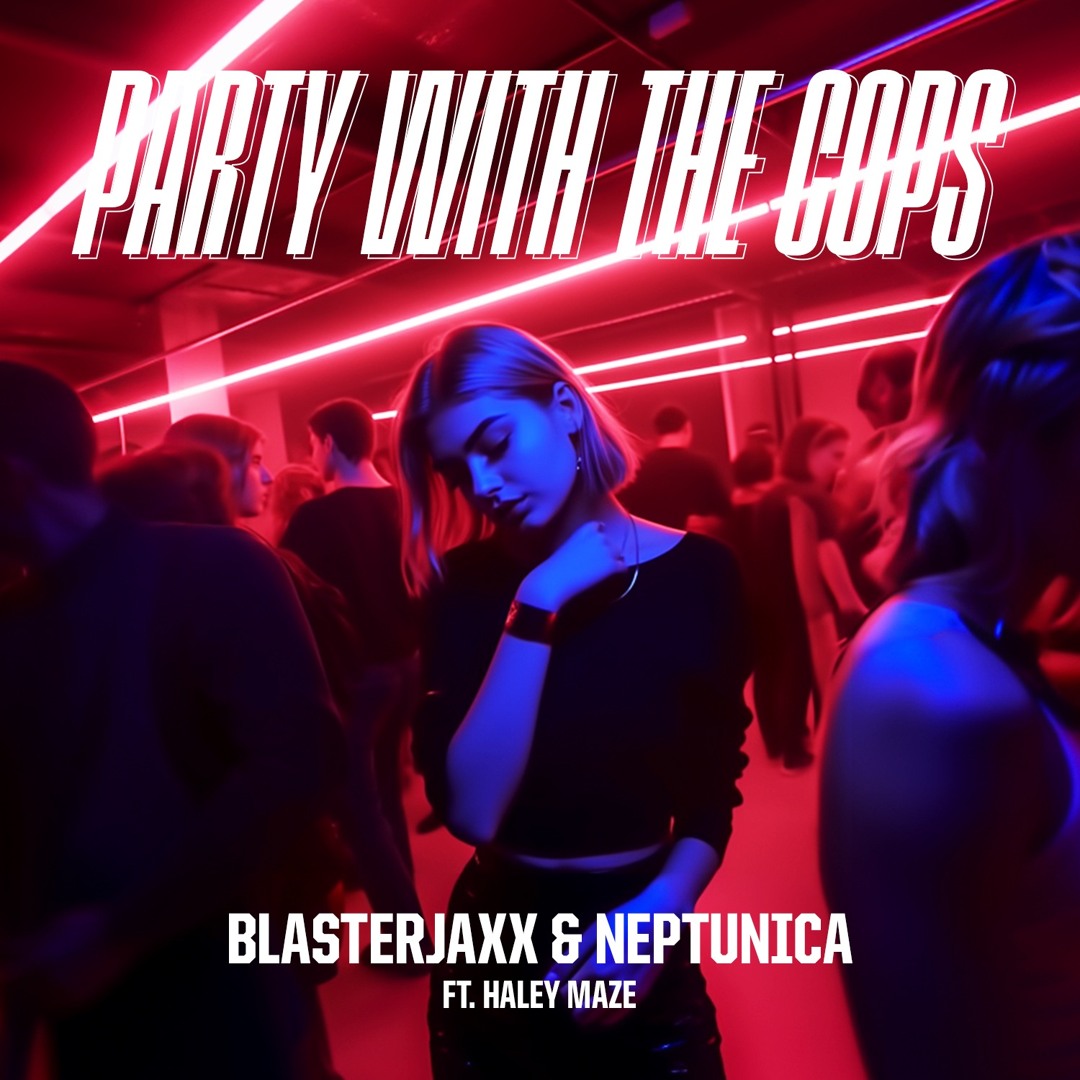 Stream Blasterjaxx & Neptunica - Party With The Cops (ft. Haley Maze ...
