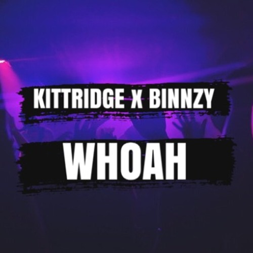 Stream KITTRIDGE x BINNZY - Whoah by KITTRIDGE | Listen online for free ...
