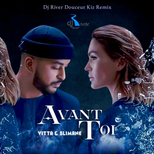 Stream Vitta & Slimane - Avant Toi (Dj River Douceur Kiz Remix) by ...