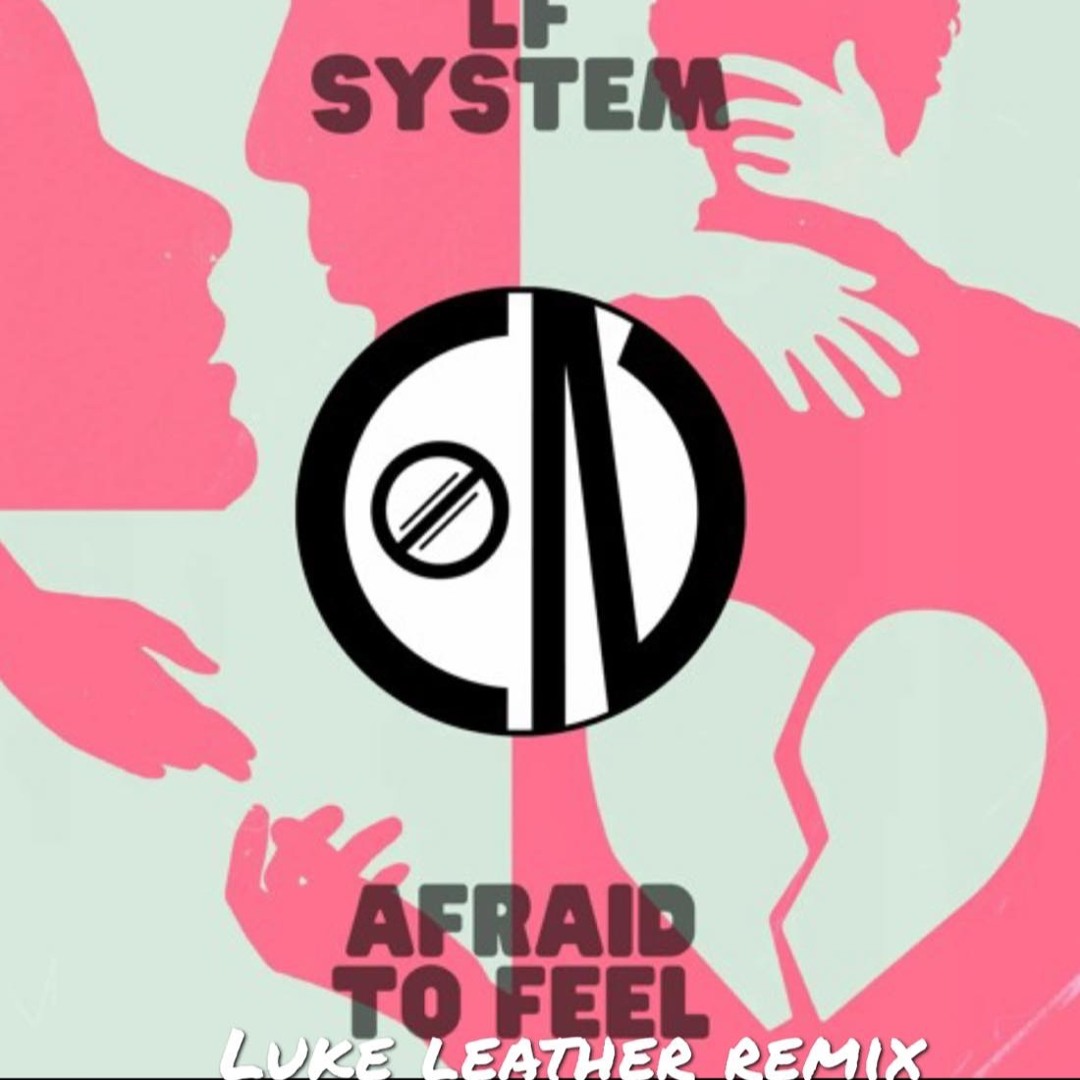 Stream LF SYSTEM - AFRAID TO FEEL (Luke Leather Remix) by Luke Leather ...