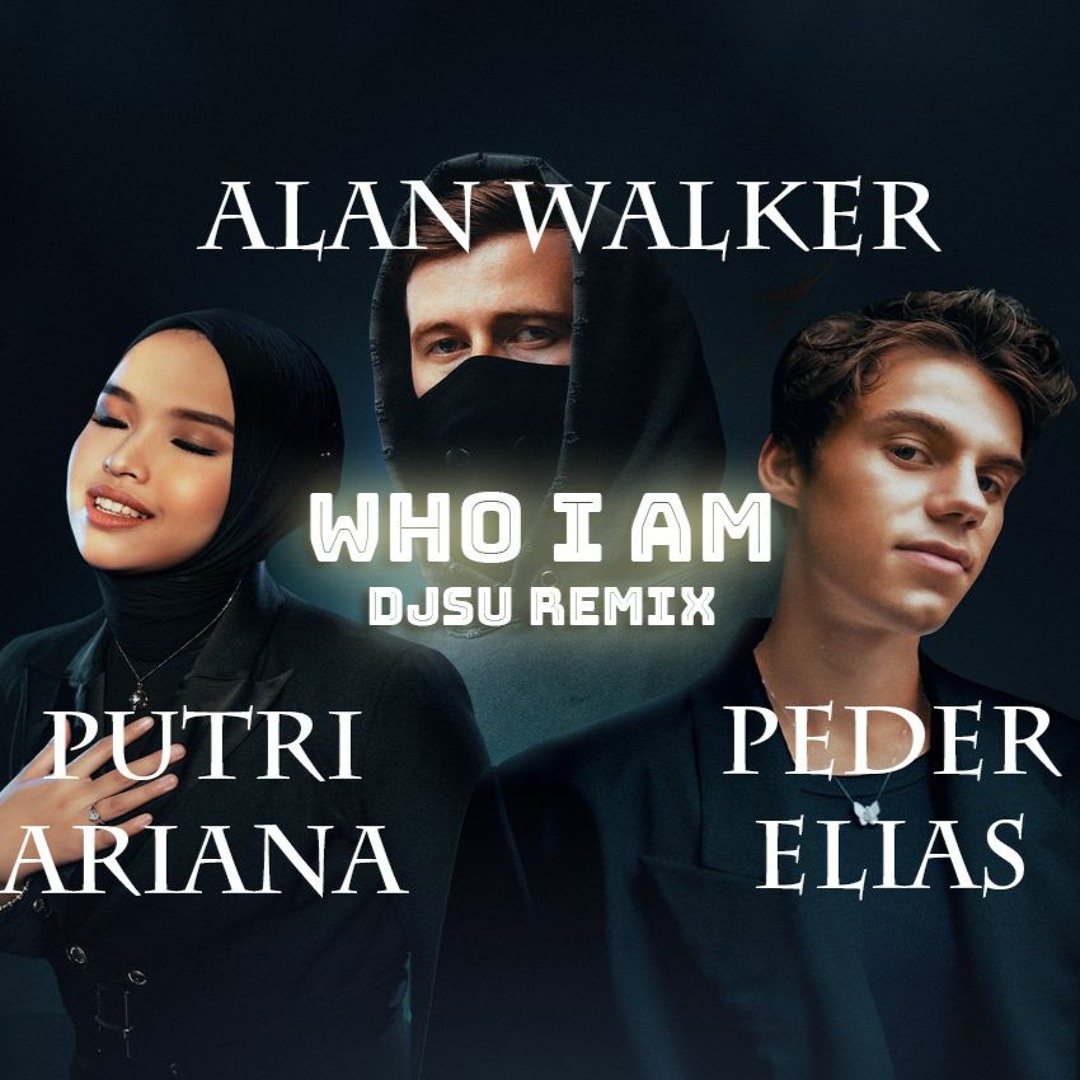 Stream Proj130 Putri Ariana Alan Walker Peder Elias Who I Am (DJSu ...