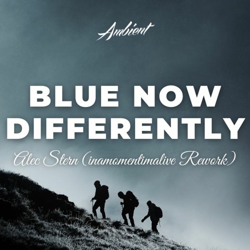 Stream Alec Stern - Blue Now Differently (inamomentimalive Rework) by ...