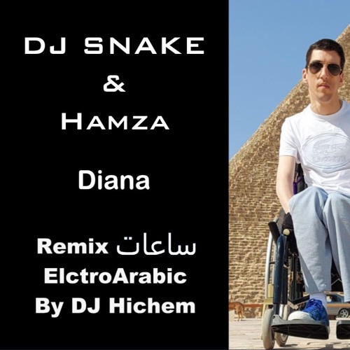 Stream DJ SNAKE & Hamza - Diana ساعات Remix DJ H هشام Electro Oriental ...