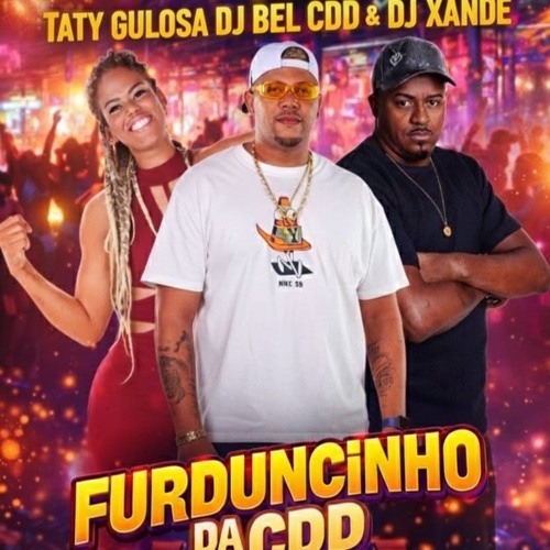 Stream TATY GULOSA & DJ BEL CDD & DJ XANDE CDD FURDUNÇO DA CDD by ...