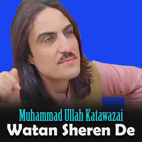 Stream Watan Sheren De by Muhammad Ullah Katawazai | Listen online for free on SoundCloud