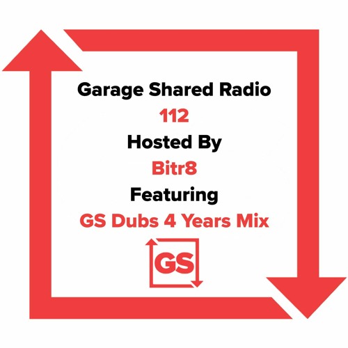 Stream Garage Shared Radio 112 w/ Bitr8 ft. GS Dubs 4 Years Mix by ...
