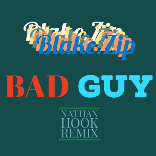 Stream Blake.Zip - Bad Guy(Nathan Hook Remix) by Nathan Hook | Listen ...