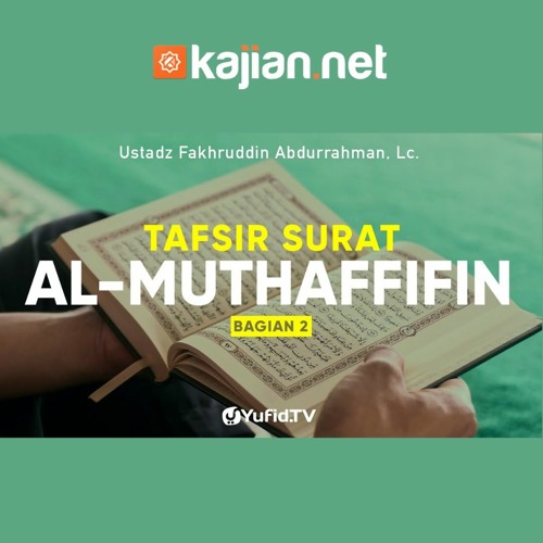 Stream Tafsir Surat Al Muthoffifin 2 - Ustadz Fakhruddin Abdurrahman, Lc. - Kajian Tafsir Al ...