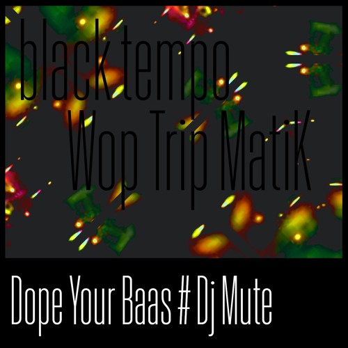 Stream BlacK Tempo WoP TriP MatiK / Prod Dope Your Baas.Live Act ...