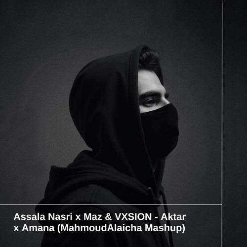 Stream Assala Nasri x Maz & VXSION - Aktar x Amana (MahmoudAlaicha ...