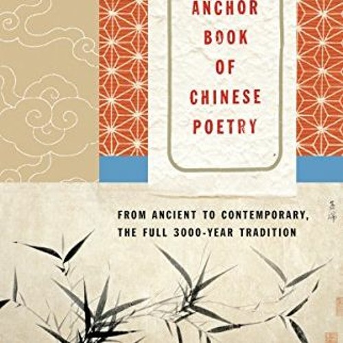 Stream Open PDF The Anchor Book of Chinese Poetry: From Ancient to ...