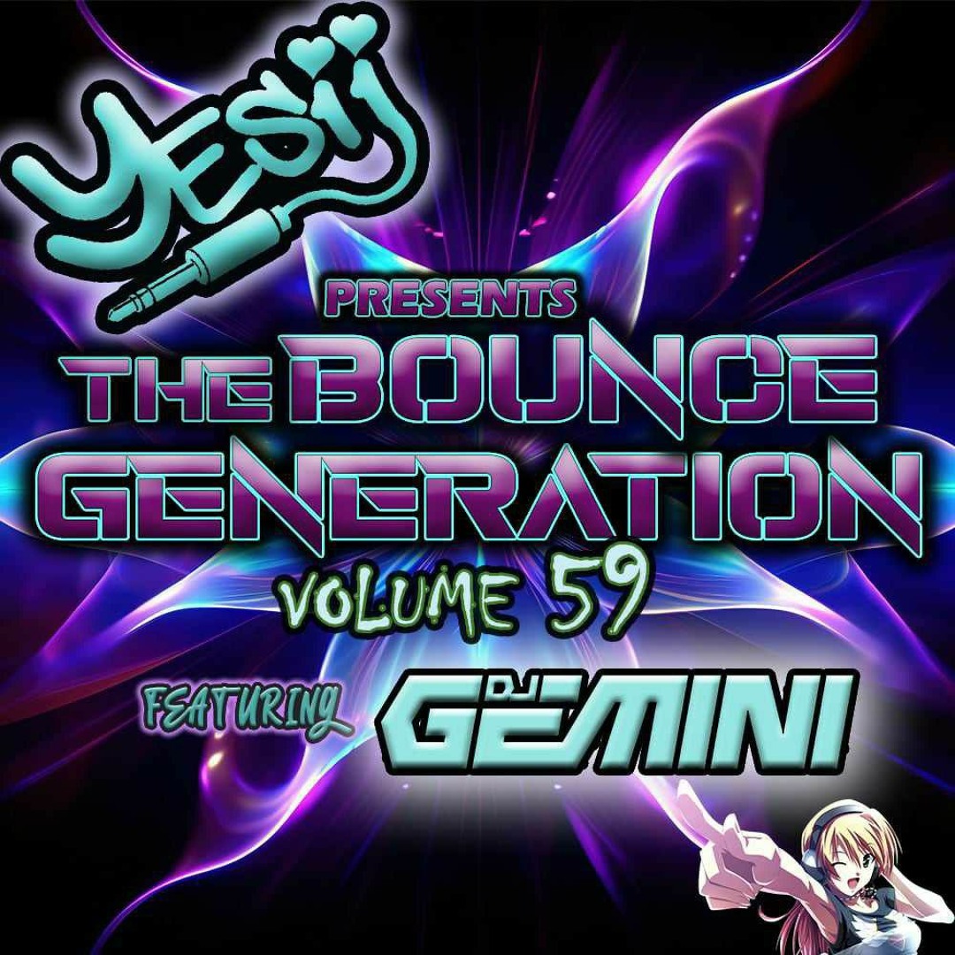Stream Yes ii presents The Bounce Generation vol 59 feat Dj Gemini 💥💥 ...