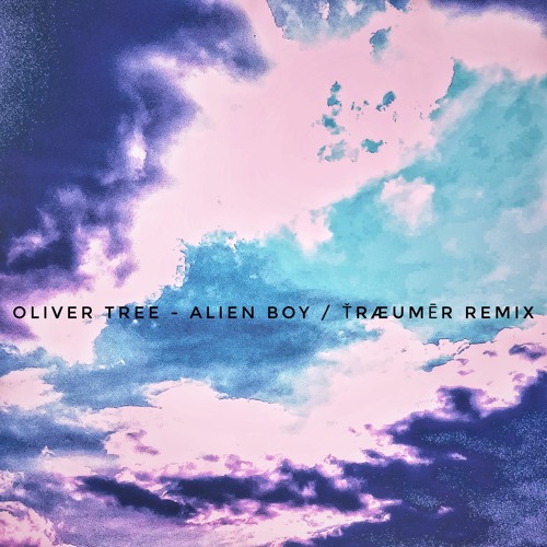 Stream Oliver Tree - Alien Boy / ŤRÆUMĒR REMIX by ŤRÆUMĒR | Listen ...