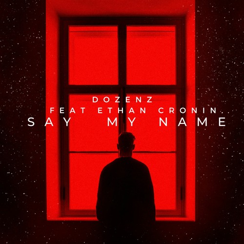 Stream Say My Name (feat. Ethan Cronin) by Dozenz | Listen online for free on SoundCloud