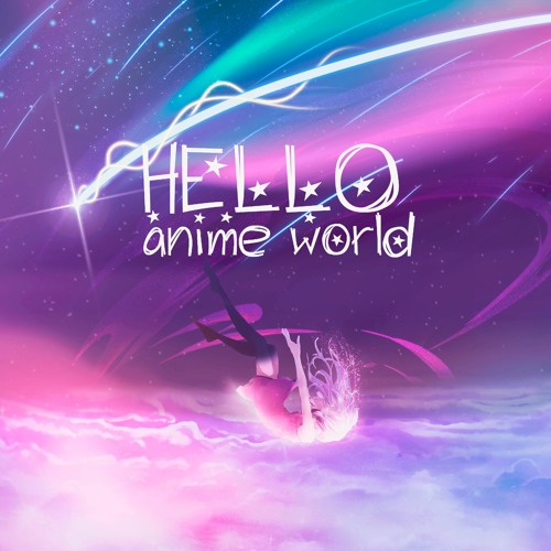 Stream hello anime world by ALLIN&ALLNIGHT | Listen online for free on ...