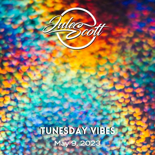 Stream TUNESDAY Vibes - May 9, 2023 - DJ Jules Scott Stream Mix by ...