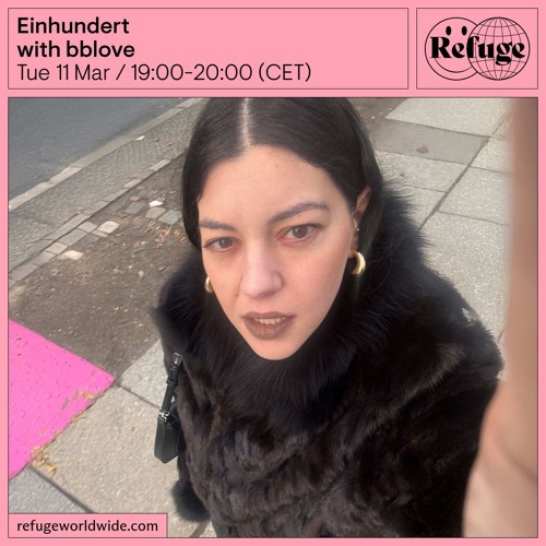 Stream Einhundert - bblove - 11 Mar 2025 by Refuge Worldwide | Listen ...