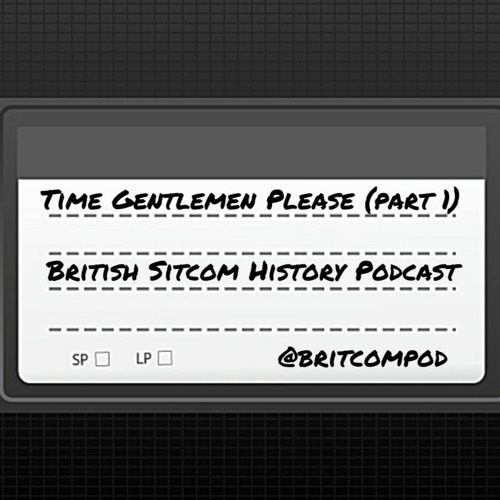Stream episode Time Gentlemen Please (Part 1) by British Sitcom History ...