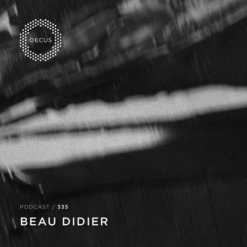 Stream OECUS Podcast 335 // BEAU DIDIER by OECUS | Listen online for ...