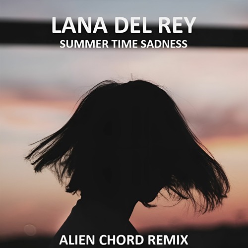 Stream Lana Del Rey - Summertime Sadness (Alien Chord Remix) by Alien ...