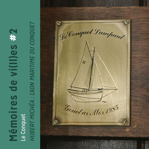 Stream Mémoires de vi(ll)es #2 - Le Conquet : Hubert Michea, l'ADN maritime by CORLAB | Listen ...