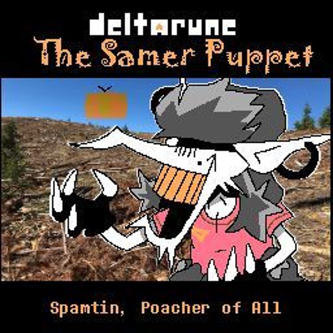 Stream [Deltarune The Samer Puppet] - Spamtin, Poacher Of All by Quirk ...