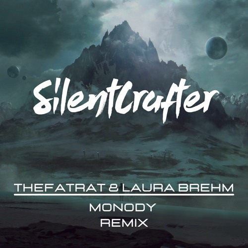 Stream TheFatRat - Monody (ft. Laura Brehm) [SilentCrafter Remix] by ...