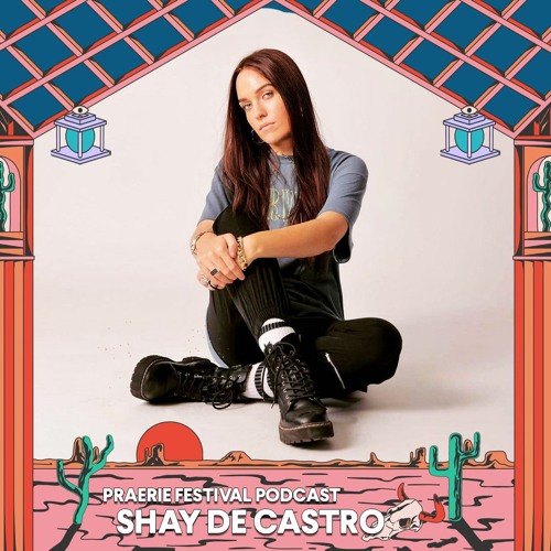 Stream Praerie Festival Podcast #014 - Shay De Castro by Praerie ...