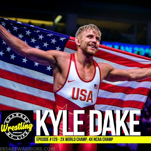 Stream episode #129 Kyle Dake - 2x World Champ, 4x NCAA Champ by ...