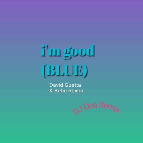 Stream I'm Good (Blue) - DJ Oca Remix by DJ Oca | Listen online for ...