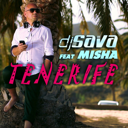 Stream Tenerife (DJ Bonne Official Remix) [feat. Misha] by DJ Sava ...