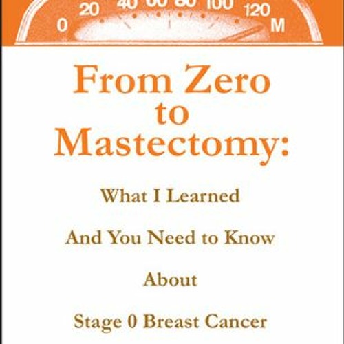 Stream Read Pdf From Zero to Mastectomy: What I Learned and You Need to ... Stream Read Pdf From Zero to Mastectomy: What I Learned and You Need to ...
