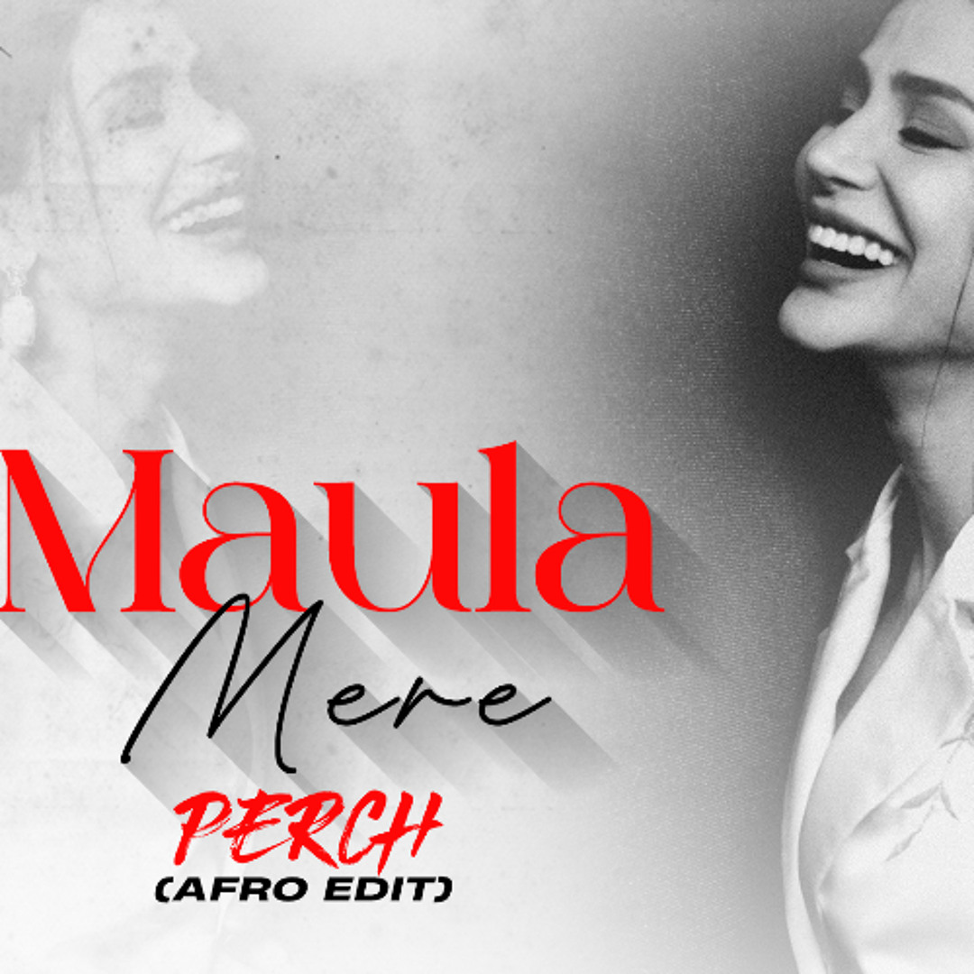Stream Maula Mere xPERCH (AFRO EDIT) by PERCH | Listen online for free ...