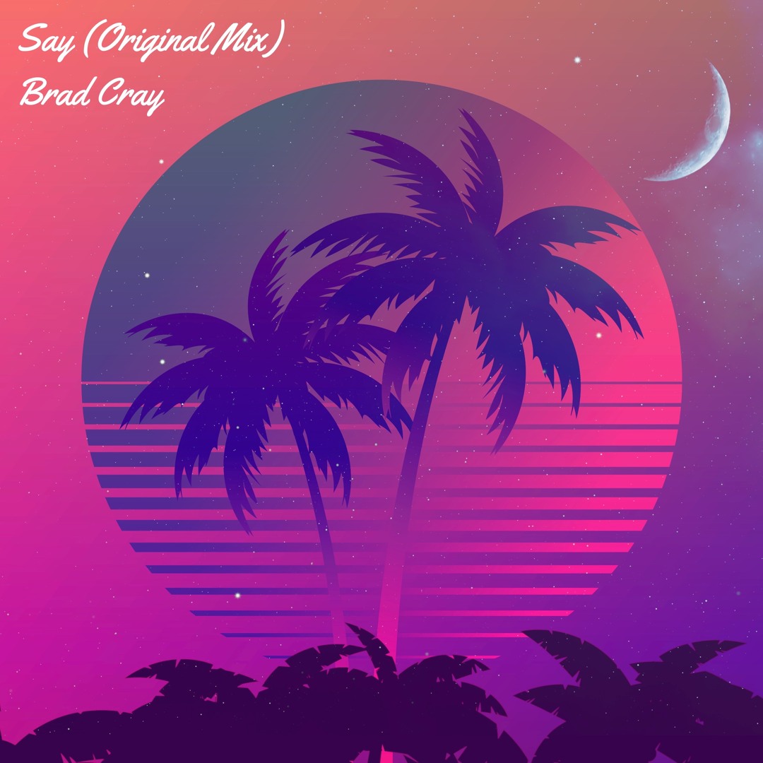 Stream Say (Original Mix) by Brad Cray | Listen online for free on ...