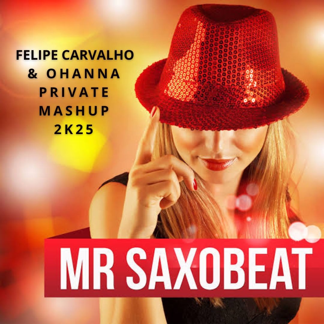 Stream Mr. Saxobeat 2K25 (Felipe Carvalho e Ohanna Private Mashup 2K25)⚡FREE by DJ Felipe ...