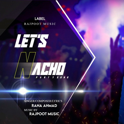 Stream Rajpoot Music - Let's Nacho | Rana Ahmad | Official Music Video ...