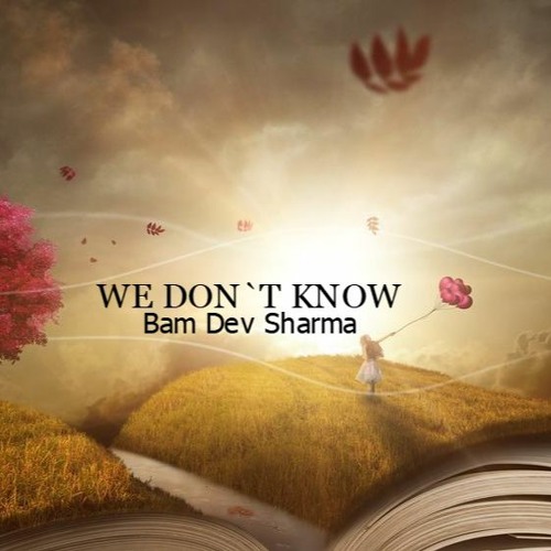Stream We Don`t Know Written By Bam Dev Sharma from Trendingpoets ...