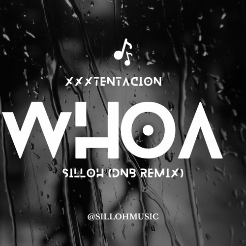 Stream XXXTentacion Whoa (SiLLoH DnB Remix) by SiLLoH Tha' Don | Listen ...