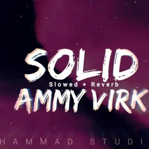 Stream Solid_Official_Song___Ammy_Virk___Layers___Slowed_and_Reverb ...