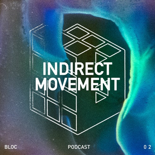 Stream Bloc Podcast 02: Indirect Movement by Bloc | Listen online for ...