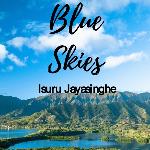 Stream Blue Skies by Isuru Jayasinghe | Listen online for free on SoundCloud