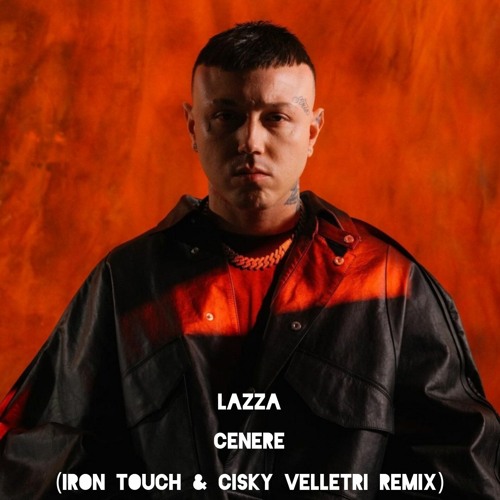 Stream Lazza - Cenere (Iron Touch & Cisky Velletri Remix) by Iron Touch ...