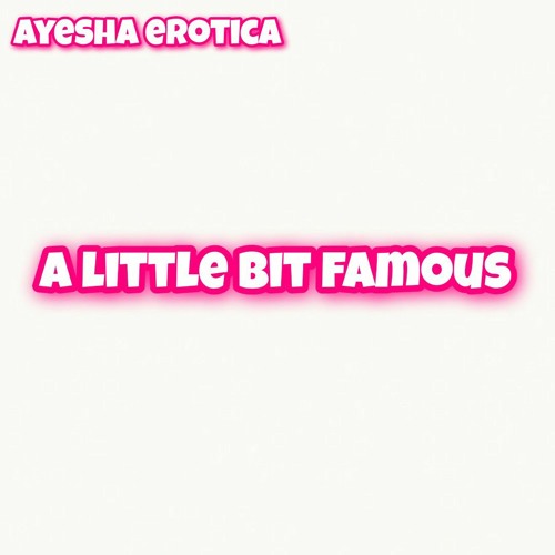 Stream Ayesha Erotica - A Little Bit Famous (acapella) by Ayesha ... Stream Ayesha Erotica - A Little Bit Famous (acapella) by Ayesha ...