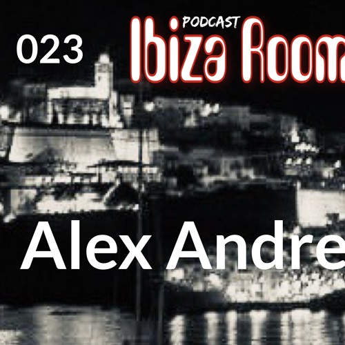 Stream Ibiza Room 023 by Alex Andre by Ibiza Room | Listen online for free on SoundCloud
