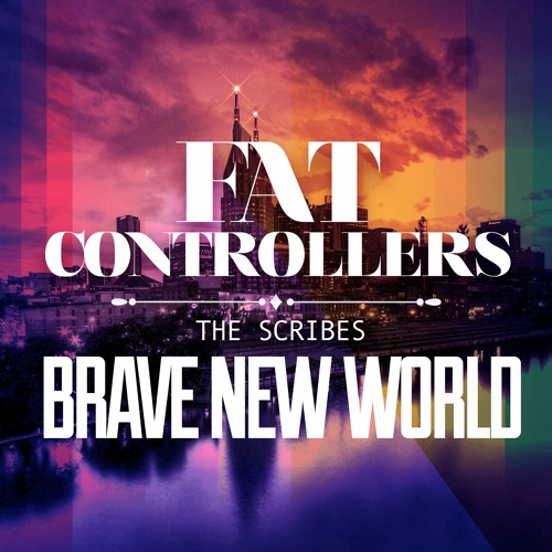 Stream Brave New World - Fat Controllers - The Scribes by Fat ...