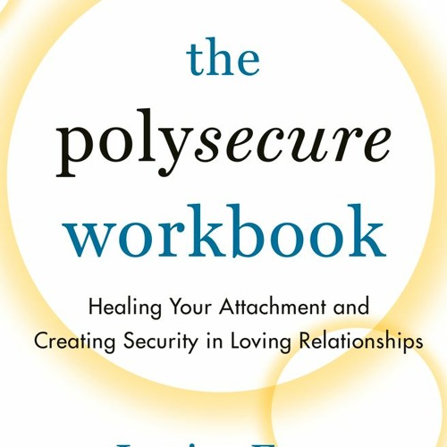 Stream The Polysecure Workbook: Healing Your Attachment and Creating ...