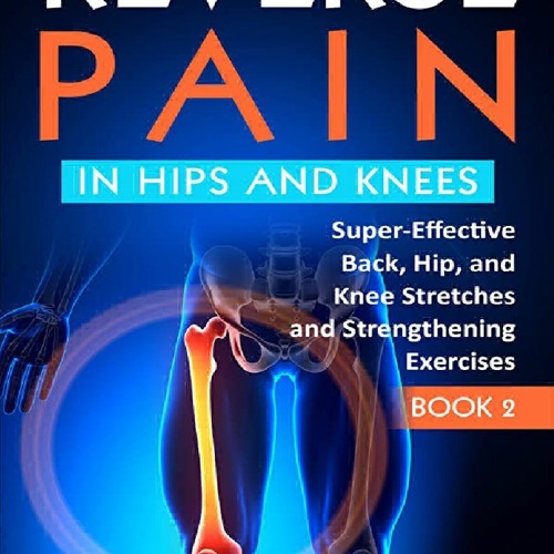 Stream episode ⭐PDF Reverse Pain in Hips and Knees: Super-Effective Back, Hip, and Knee ...