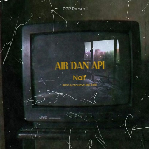 Stream Naif - Air Dan Api (Pediskoria Synthwave Edit) by PpP | Listen ...