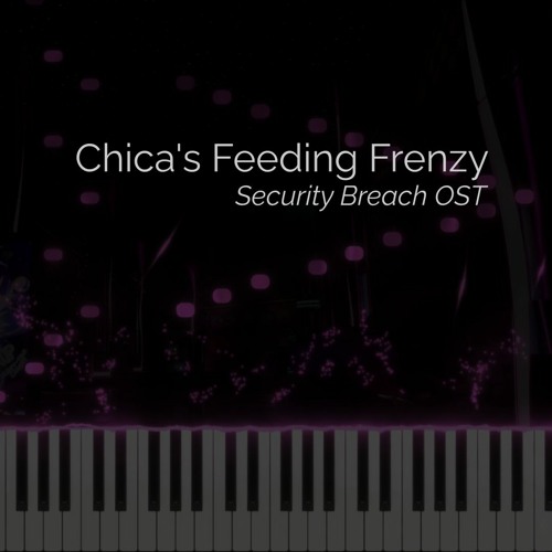 Stream FNaF Security Breach - Chica's Feeding Frenzy (Piano Cover) by Hyrix | Listen online for ...