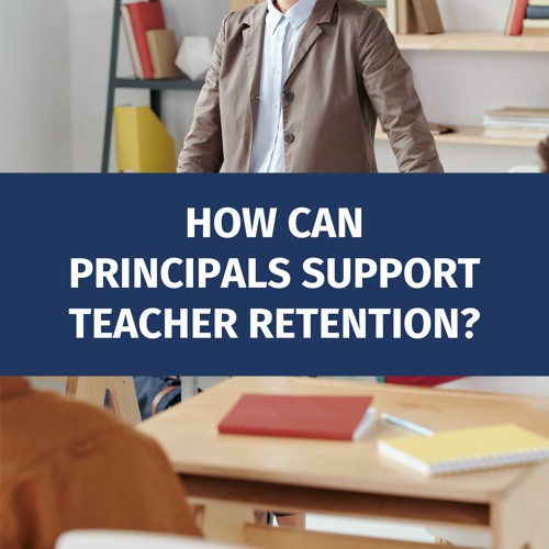 Stream episode How Can Principals Support Teacher Retention? by ...